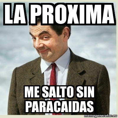 Meme Mr Bean - la proxima me salto sin paracaidas - 1582163