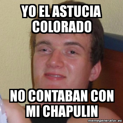 Meme Stoner Stanley - yo el astucia colorado no contaban con mi ...