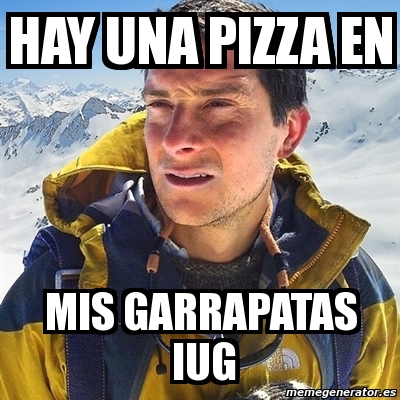 Meme Bear Grylls - hay una pizza en mis garrapatas Iug - 1586515
