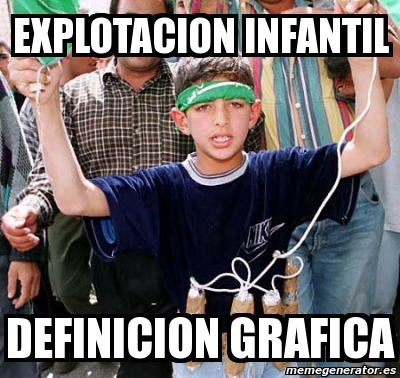 Meme Personalizado - explotacion infantil definicion grafica - 1587305