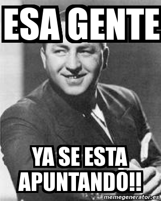 Meme Personalizado - esa gente ya se esta apuntando!! - 1587373
