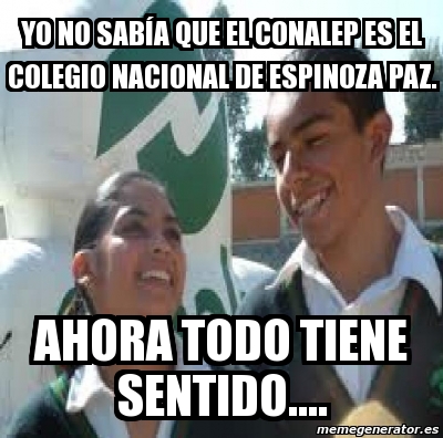 Meme Personalizado - Yo no sabÃ­a que el CONALEP es el Colegio Nacional ...