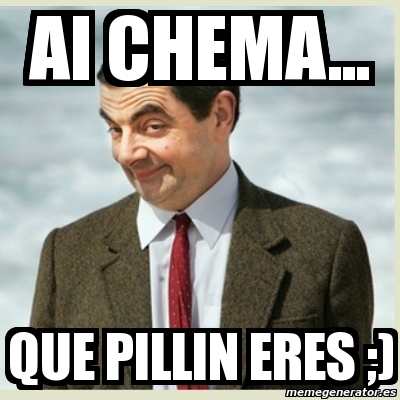 Meme Mr Bean - AI CHEMA... QUE PILLIN ERES ;) - 1588594