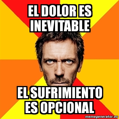Meme House - El dolor es inevitable el sufrimiento es opcional - 1593257