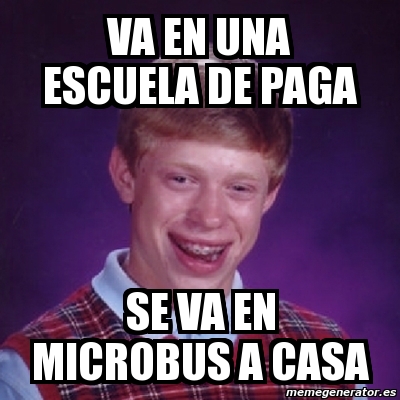 Meme Bad Luck Brian - va en una escuela de paga se va en microbus a ...