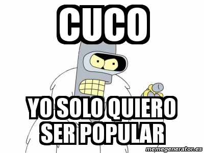 Meme Personalizado - Cuco yo solo quiero ser popular - 1060859