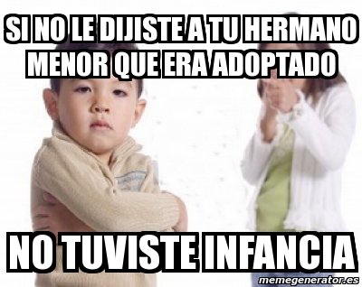 Meme Personalizado - Si no le dijiste a tu hermano menor que era ...