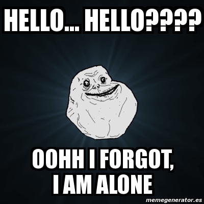 Meme Forever Alone - Hello... Hello???? Oohh i forgot, i am alone - 1063159