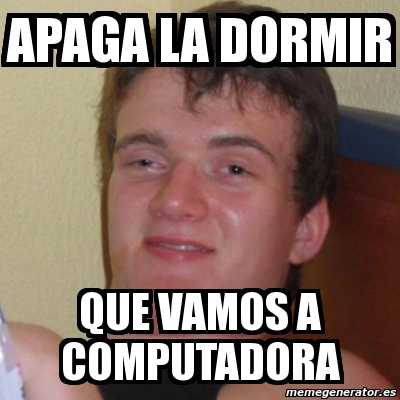 Meme Stoner Stanley - apaga la dormir que vamos a computadora - 1063311