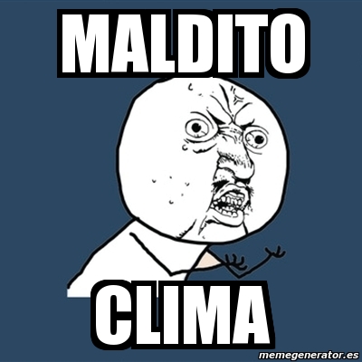 Meme Y U No - maldito clima - 1063721