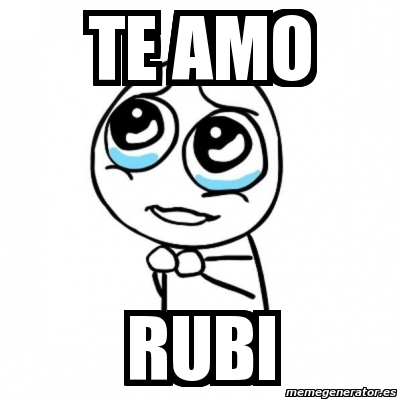 Meme Por favor - te amo rubi - 1066162