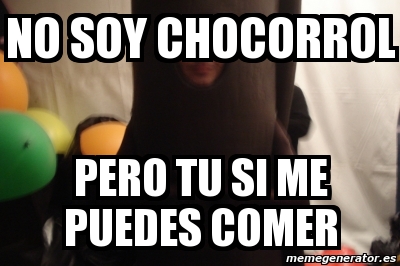 Meme Personalizado - no soy chocorrol pero tu si me puedes comer - 1068258