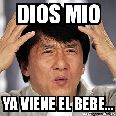 Meme Jackie Chan - dios mio ya viene el bebe... - 1604795
