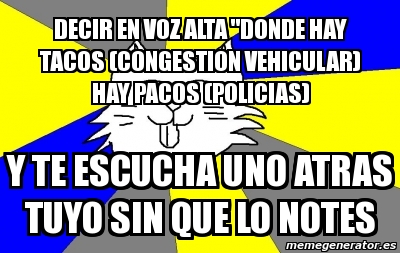 Meme Personalizado - DECIR EN VOZ ALTA "DONDE HAY TACOS (CONGESTION ...