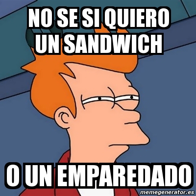 Meme Futurama Fry - no se si quiero un sandwich o un emparedado - 1609967
