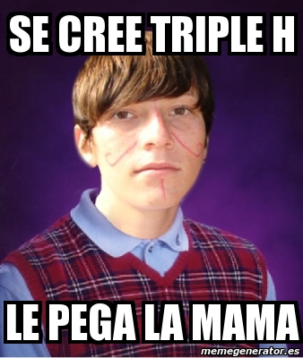 Meme Personalizado - se cree triple h le pega la mama - 1610414