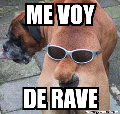 Meme Personalizado - Me voy de rave - 1612952
