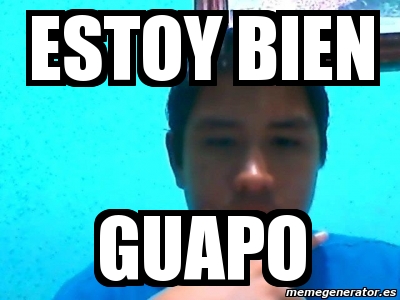 Meme Personalizado - ESTOY BIEN GUAPO - 1614646