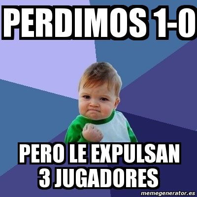 Meme Bebe Exitoso - Perdimos 1-0 pero le expulsan 3 jugadores - 1617132