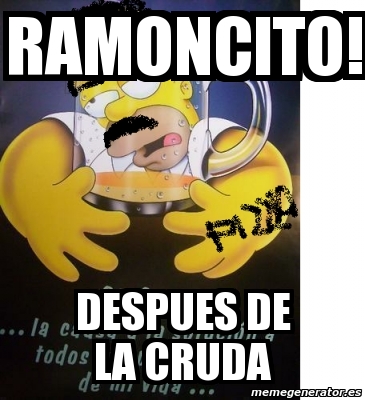 Meme Personalizado - ramoncito! despues de la cruda - 1617601
