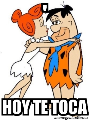 Meme Personalizado - ' Hoy Te toca - 1618063