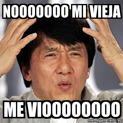 Meme Jackie Chan - NOOOOOOO MI VIEJA ME VIOOOOOOOO - 1621263