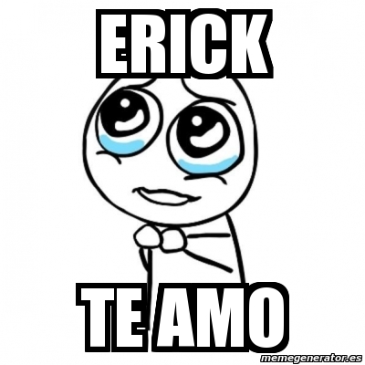 Meme Por favor - erick te amo - 1621414