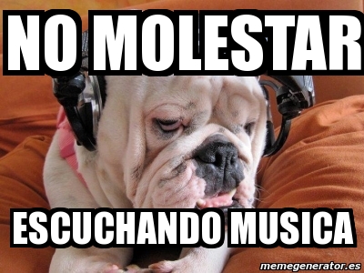 Meme Personalizado - NO molestar Escuchando musica - 1623933