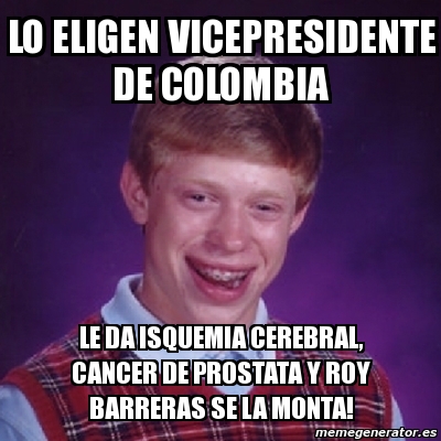 Meme Bad Luck Brian - lo eligen vicepresidente de colombia le da ...