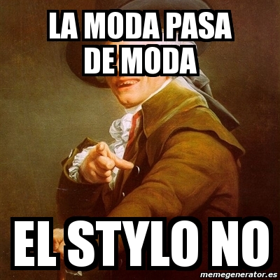Meme Joseph Ducreux - la moda pasa de moda el stylo no - 1630405