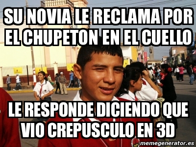 Meme Personalizado - su novia le reclama por el chupeton en el cuello ...