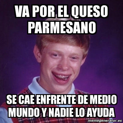 Meme Bad Luck Brian - va por el queso PARMESANO se cae enfrente de ...
