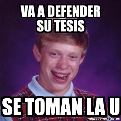 Meme Bad Luck Brian - VA A DEFENDER SU TESIS SE TOMAN LA U - 1638108