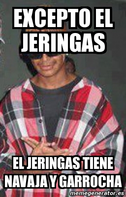 Meme Personalizado - excepto el jeringas el jeringas tiene navaja y ...
