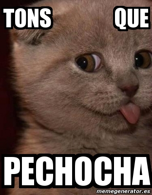 Meme Personalizado - TONS QUE PECHOCHA - 1645180