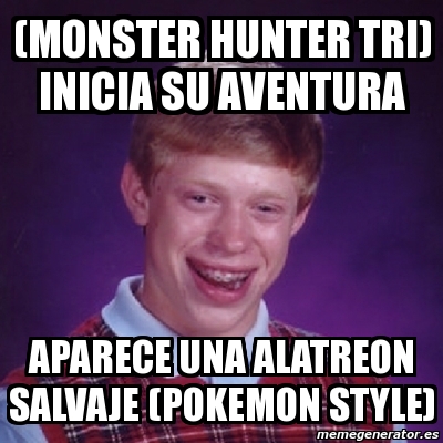 Meme Bad Luck Brian - (monster hunter tri) inicia su aventura aparece ...