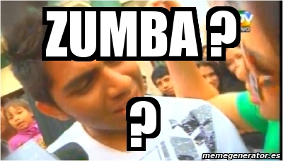 Meme Personalizado - zumba ? ? - 1646464