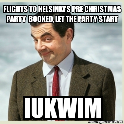 Meme Mr Bean - Flights to helsinki's Pre christmas party booked, let ...