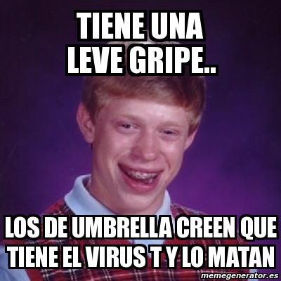 Meme Bad Luck Brian - Tiene una leve gripe.. los de umbrella creen que ...
