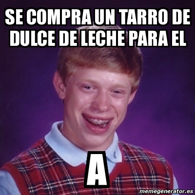 Meme Bad Luck Brian - Se compra un tarro de dulce de leche para el a ...