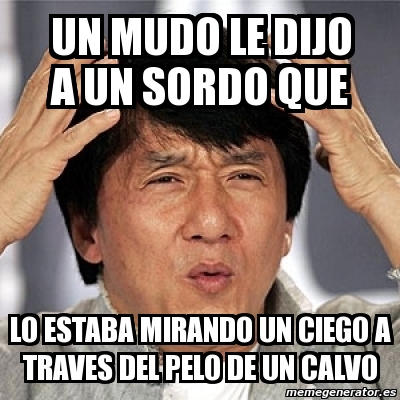 Meme Jackie Chan - Un mudo le dijo a un sordo que lo estaba mirando un ...