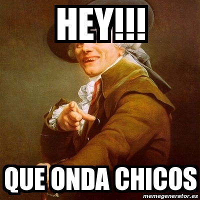Meme Joseph Ducreux - hey!!! que onda chicos - 1651180