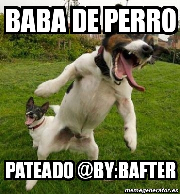 Meme Personalizado - baba de perro pateado @by:bafter - 1657613