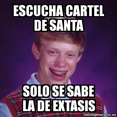 Meme Bad Luck Brian - ESCUCHA CARTEL DE SANTA SOLO SE SABE LA DE ...