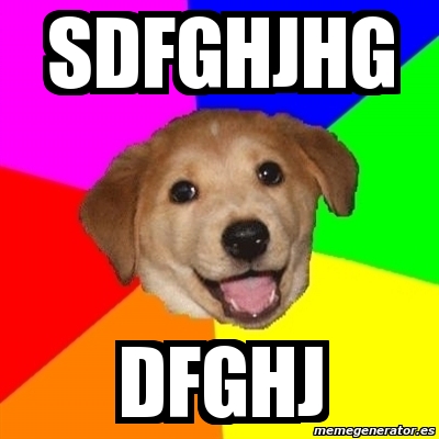 Meme Advice Dog - sdfghjhg dfghj - 1659350