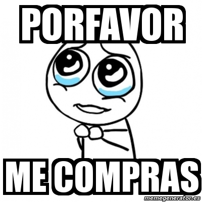 Meme Por favor - porfavor me compras - 1660581