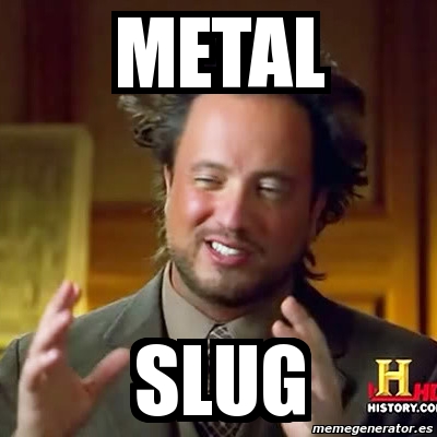 Meme Ancient Aliens - Metal slug - 1664026