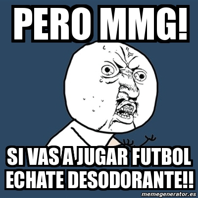 Meme Y U No - pero mmg! si vas a jugar futbol echate desodorante ...