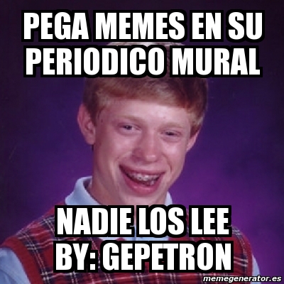 Meme Bad Luck Brian - Pega memes en su periodico mural nadie los lee BY ...
