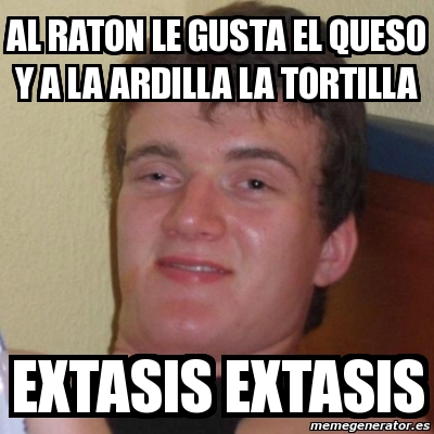 Meme Stoner Stanley - AL Raton le gusta el queso y a la ardilla la ...